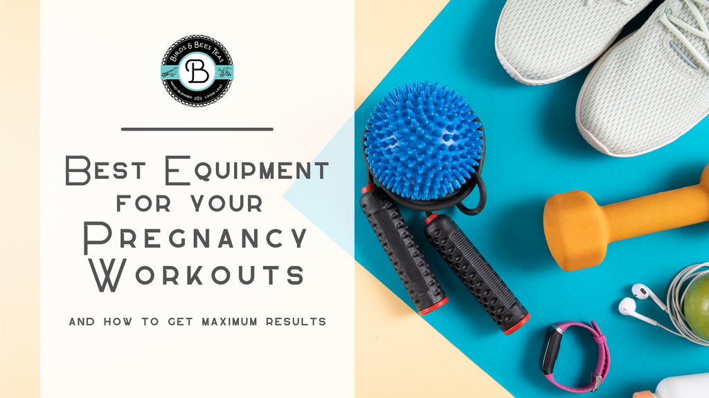 Best Equipment for your Pregnancy Workouts – Birds & Bees Teas